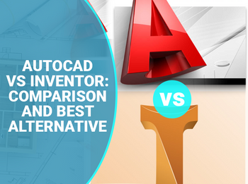 AutoCAD Vs Inventor: Comparison and Best Alternative