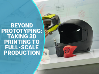 Beyond Prototyping-Taking 3D Printing to Full-Scale Production