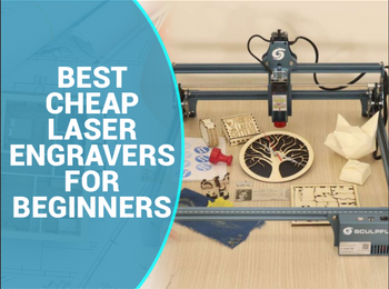 7 Best Cheap Laser Engravers for Beginners