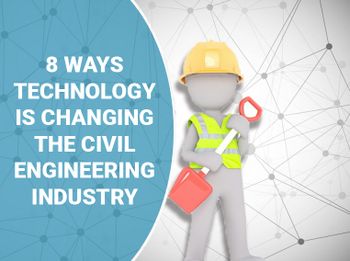 8 Ways Technology is Changing the Civil Engineering Industry