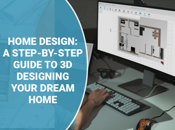 HOME DESIGN: A STEP-BY-STEP GUIDE TO 3D DESIGNING YOUR DREAM HOME