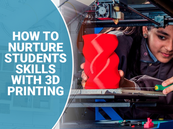 How to Nurture Students Skills with 3D Printing